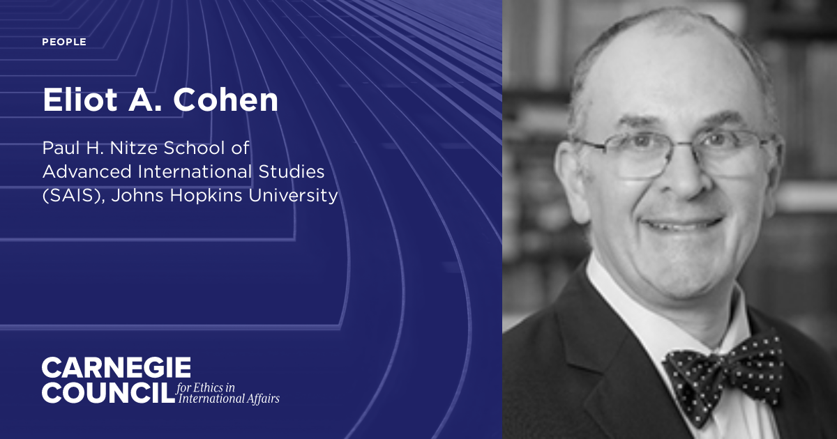 Eliot A. Cohen | Carnegie Council for Ethics in International Affairs