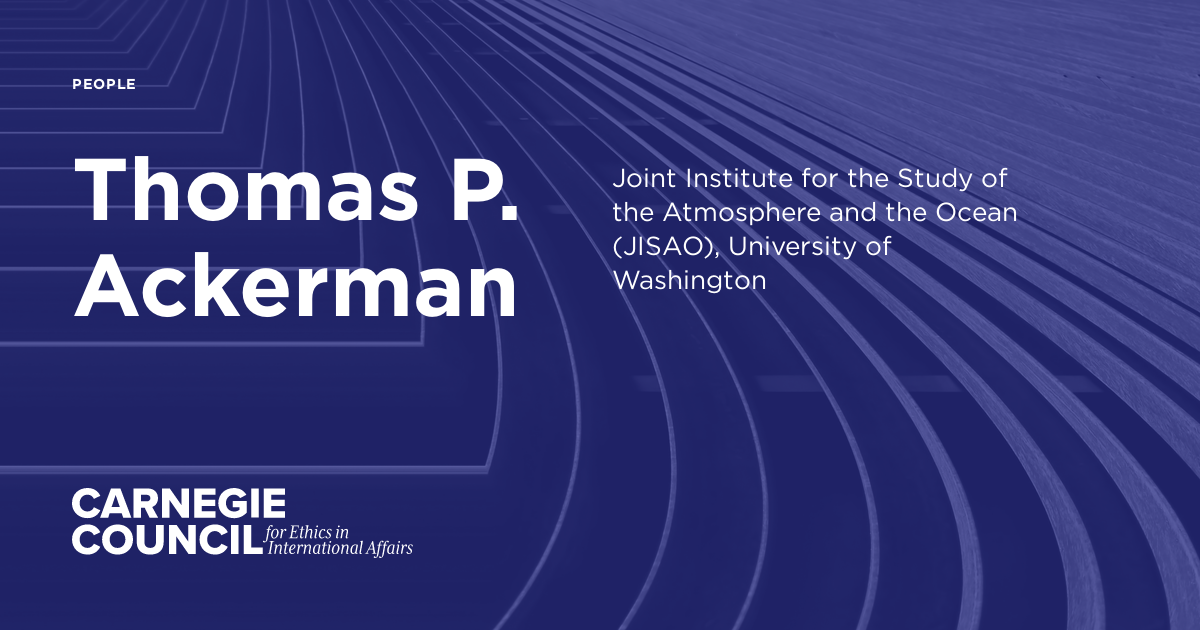 Thomas P. Ackerman | Carnegie Council for Ethics in International Affairs