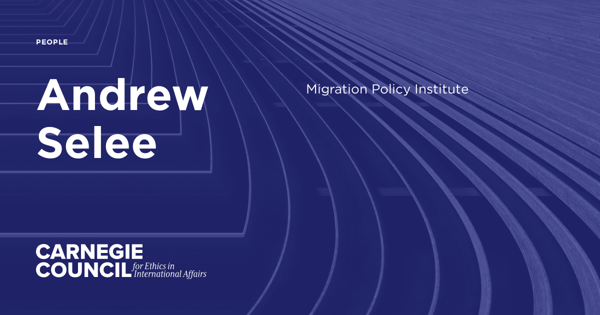 Andrew Selee | Carnegie Council for Ethics in International Affairs