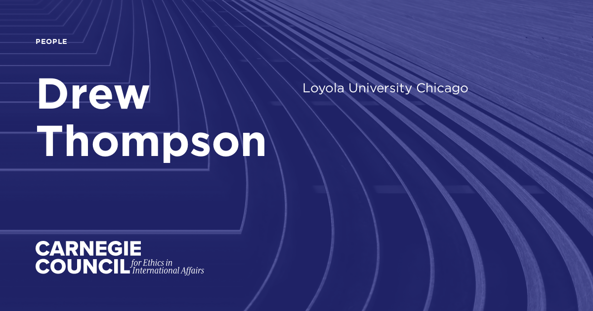 Drew Thompson | Carnegie Council for Ethics in International Affairs