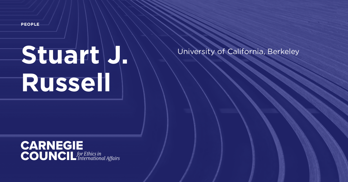 Stuart J. Russell | Carnegie Council for Ethics in International Affairs