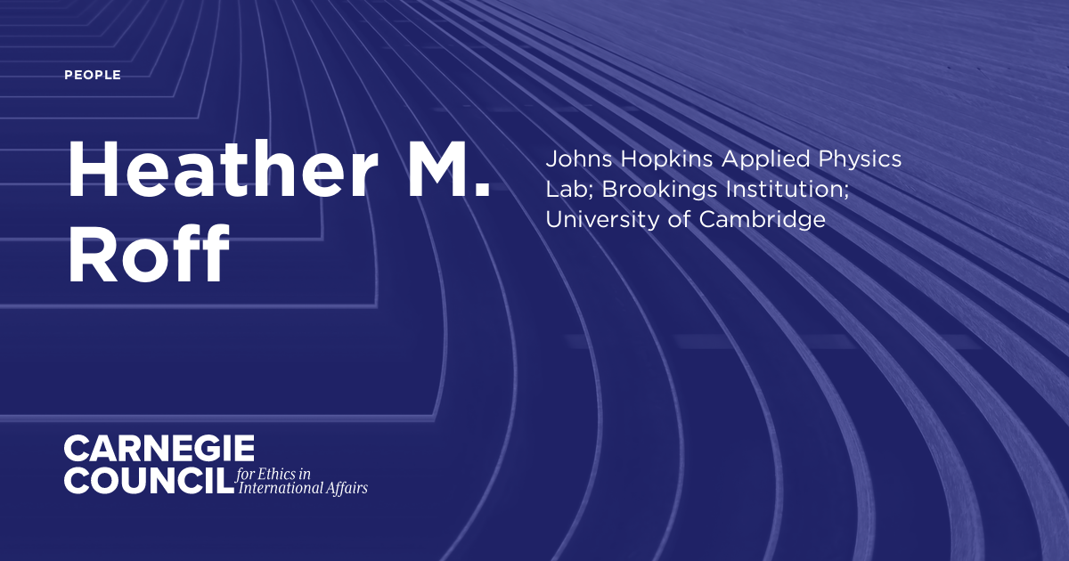 Heather M. Roff | Carnegie Council for Ethics in International Affairs